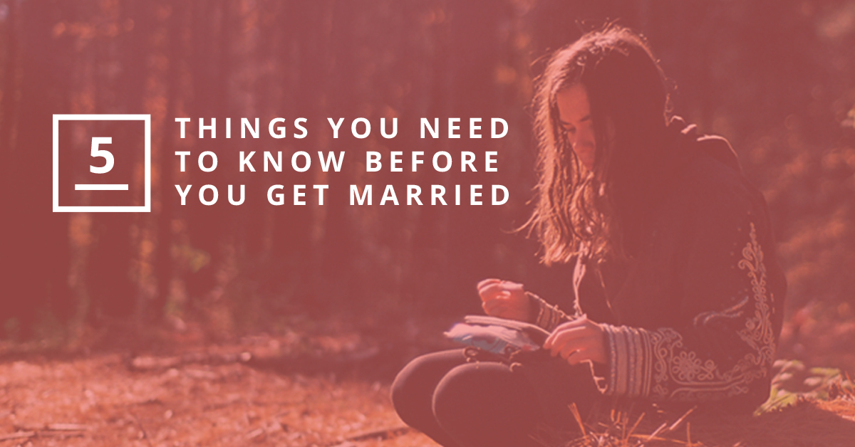 5 Things You Need To Know Before You Get Married 5 Things You Need To Know Before You Get Married