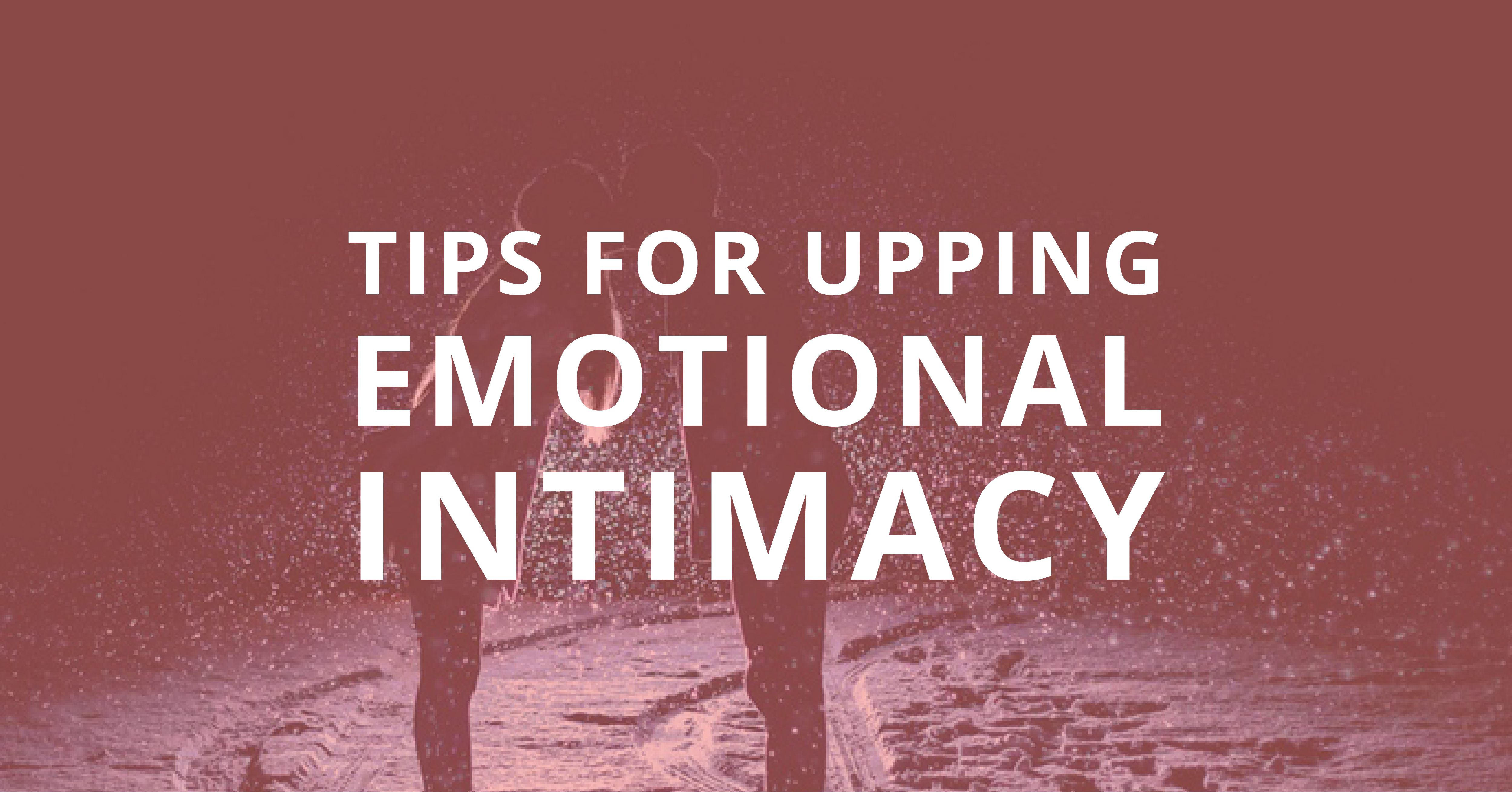 Tips for Upping Emotional Intimacy - SYMBIS Assessment Tips for Upping Emotional Intimacy - SYMBIS Assessment