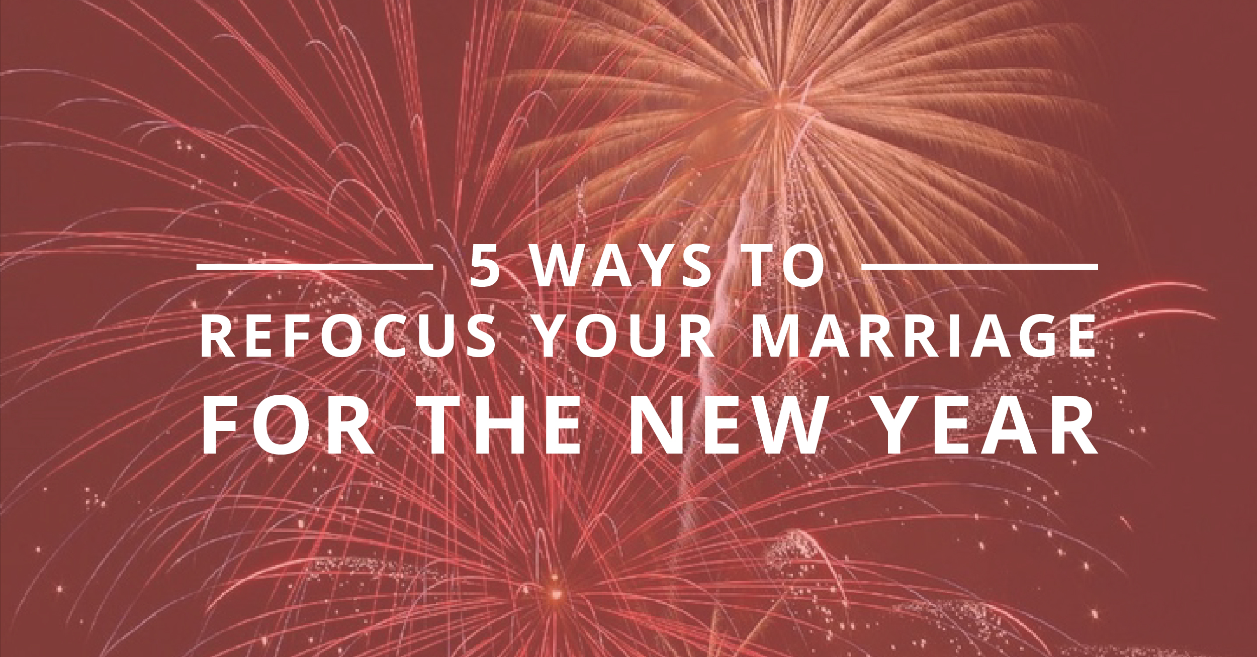 5 Ways to Refocus Your Marriage for the New Year