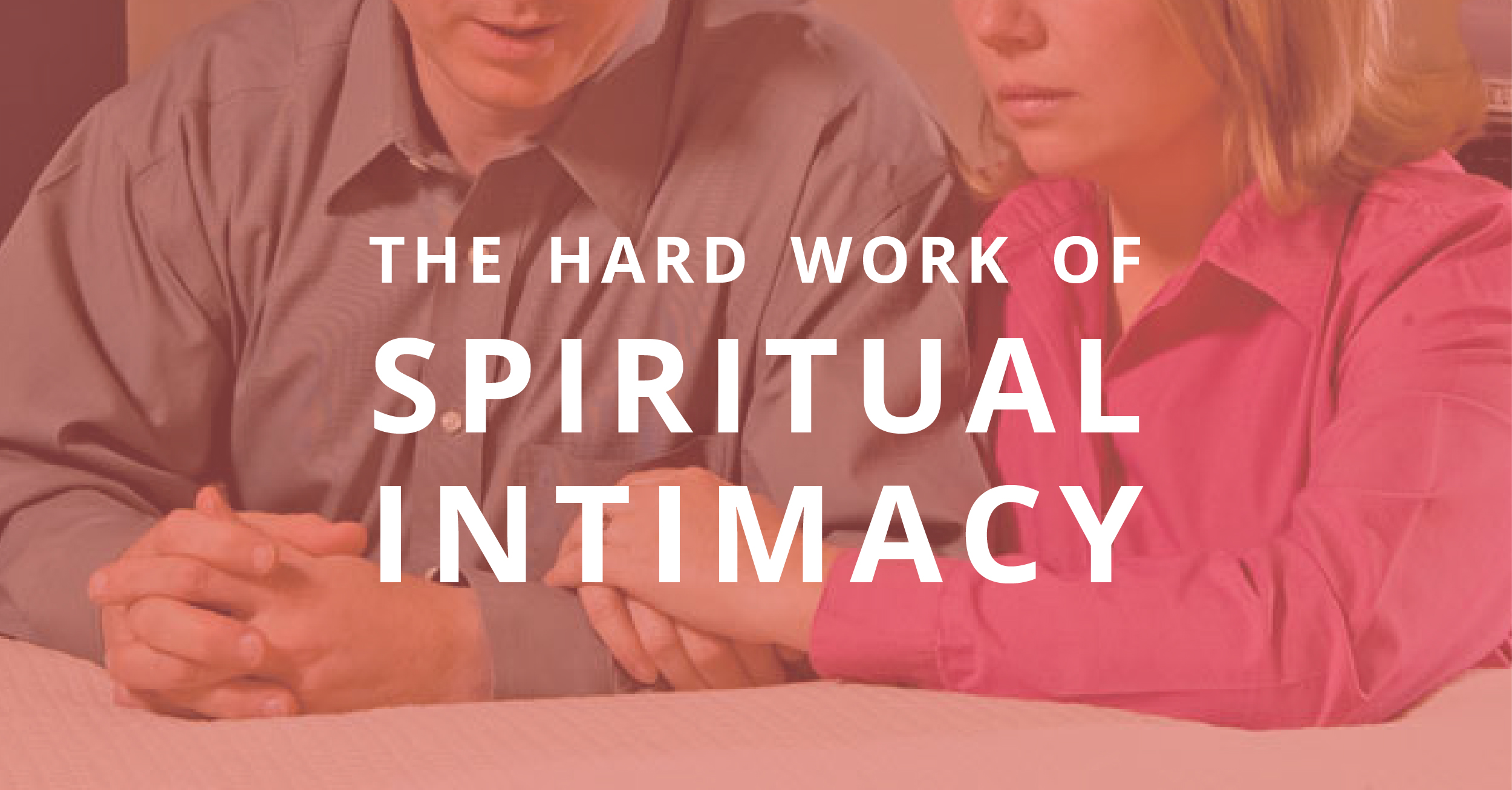 The Hard Work of Spiritual Intimacy - SYMBIS Assessment