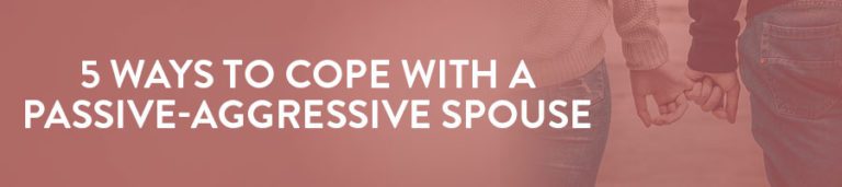 Ways to Cope With a Passive Aggressive Spouse - SYMBIS Assessment