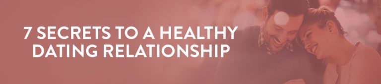 7 Secrets to a Healthy Dating Relationship - SYMBIS Assessment