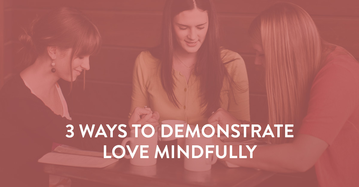 3 Ways to Demonstrate Love Mindfully - SYMBIS Assessment
