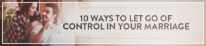 10 Ways to Let Go of Control in Your Marriage - SYMBIS Assessment