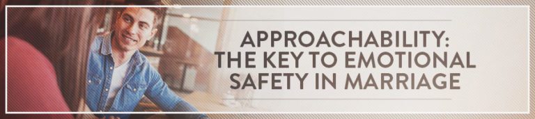 Approachability: The Key to Emotional Safety in Marriage - SYMBIS ...
