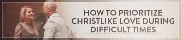 Prioritize Christlike Love During Difficult Times - SYMBIS Assessment