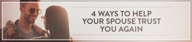 4 Ways to Help Your Spouse Trust You Again - SYMBIS Assessment