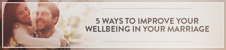 5 Ways To Improve Your Wellbeing In Your Marriage -SYMBIS Assessment