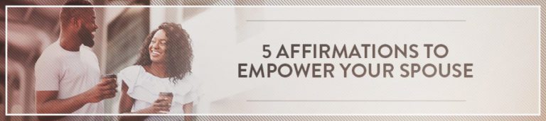 5 Affirmations to Empower Your Spouse - SYMBIS Assessment