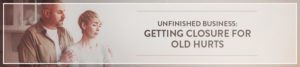 Unfinished Business: Getting Closure for Old Hurts - SYMBIS Assessment