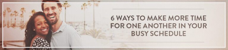 6 Ways to Make More Time For One Another in Your Busy Schedule - SYMBIS ...