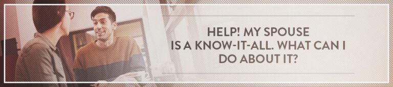 Help! My Spouse is a Know-It-All. What Can I Do About It? - SYMBIS ...