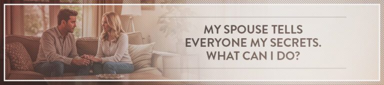 My Spouse Tells Everyone My Secrets. What Can I Do? - SYMBIS Assessment